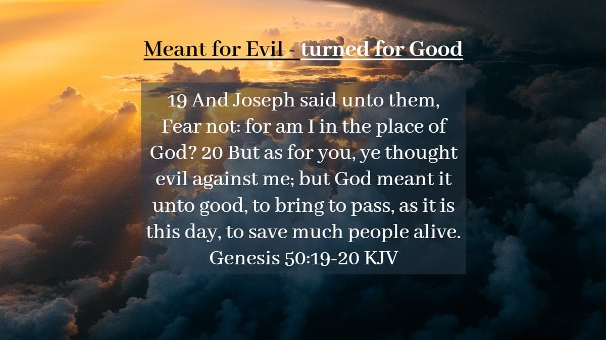 Meant for Evil - turned for Good
