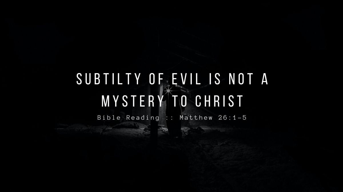 Subtilty Of Evil Is Not A Mystery To Christ